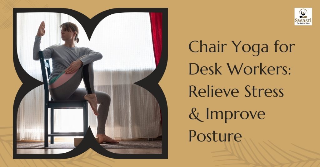 Chair Yoga For Desk Workers: Relieve Stress & Improve Posture